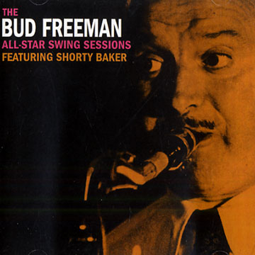 The Bud Freeman All-star swing sessions - Bud Freeman | Paris Jazz Corner